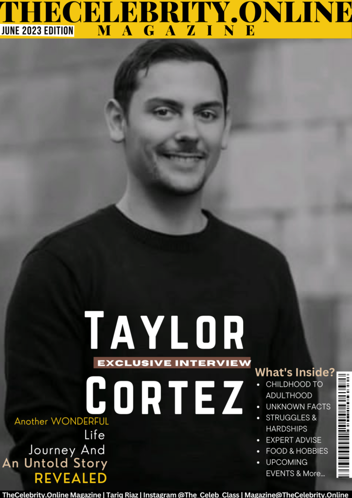 Taylor Cortez Exclusive Interview - 'Enjoy The Journey And Embrace The Process'